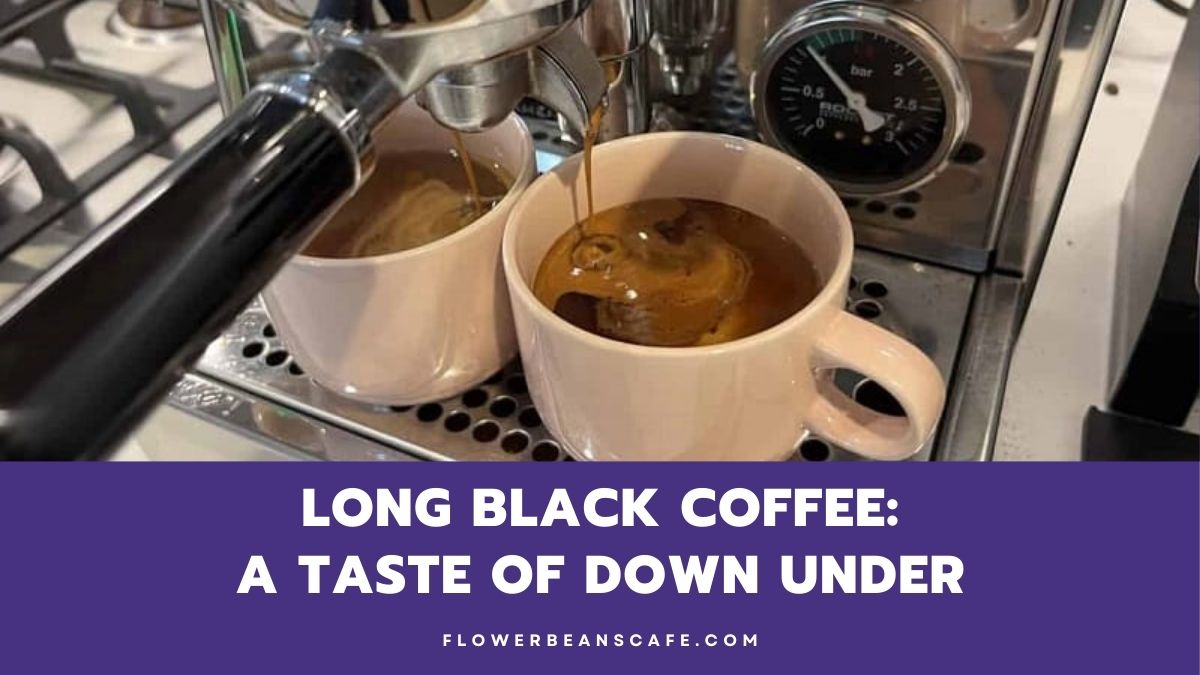 Long Black Coffee: A Taste of Down Under - Flower Beans Cafe