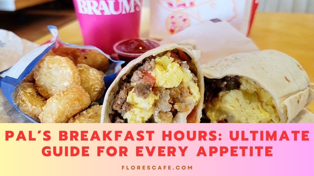 Pal’s Breakfast Hours: The Ultimate Guide for Every Appetite - Flower Beans Cafe